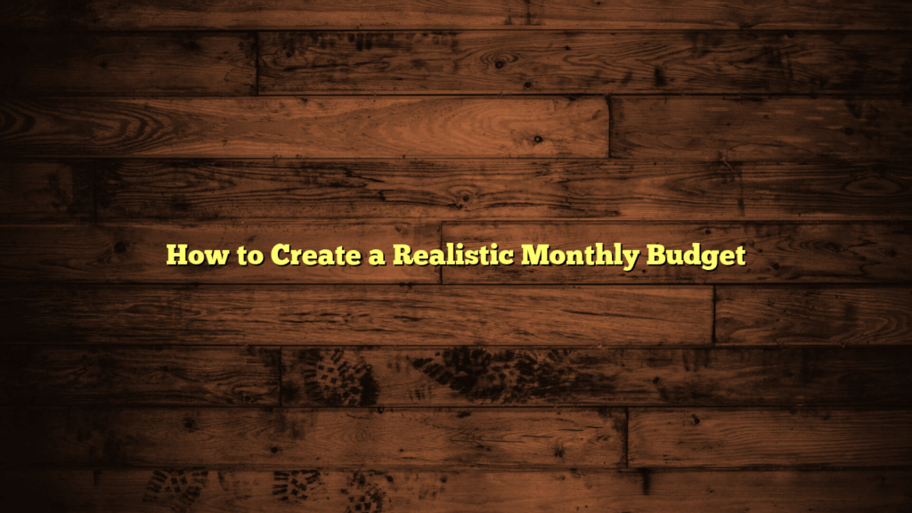How to Create a Realistic Monthly Budget – News Daily Updates